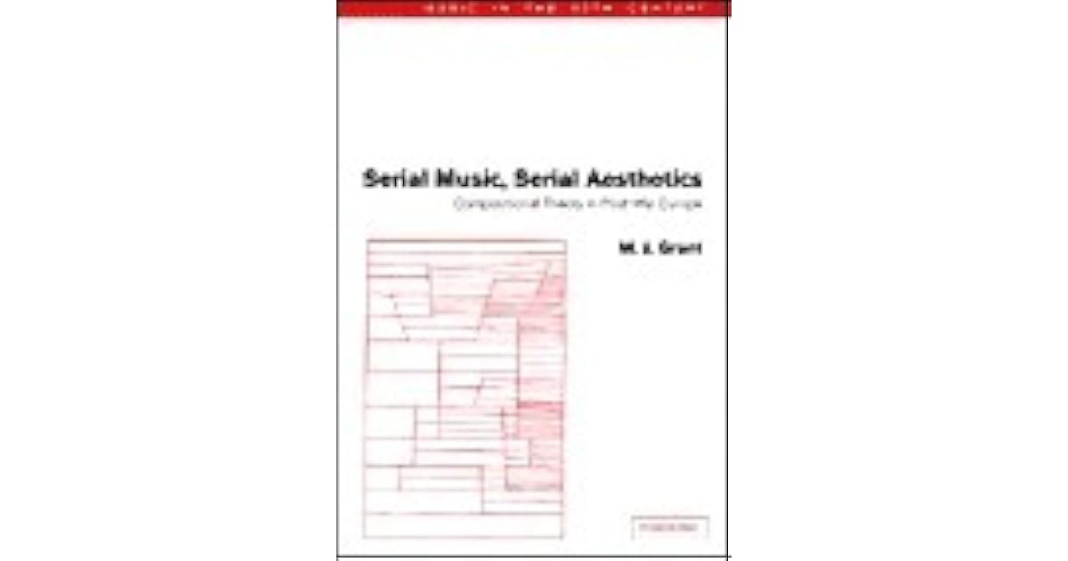 Serial Music, Serial Aesthetics: Compositional Theory in Post-War ...