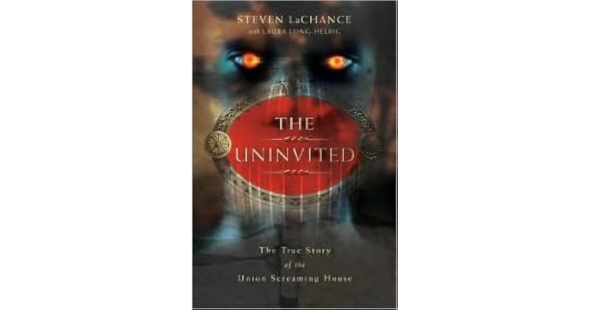 The Uninvited: The True Story of the Union Screaming House by Steven ...