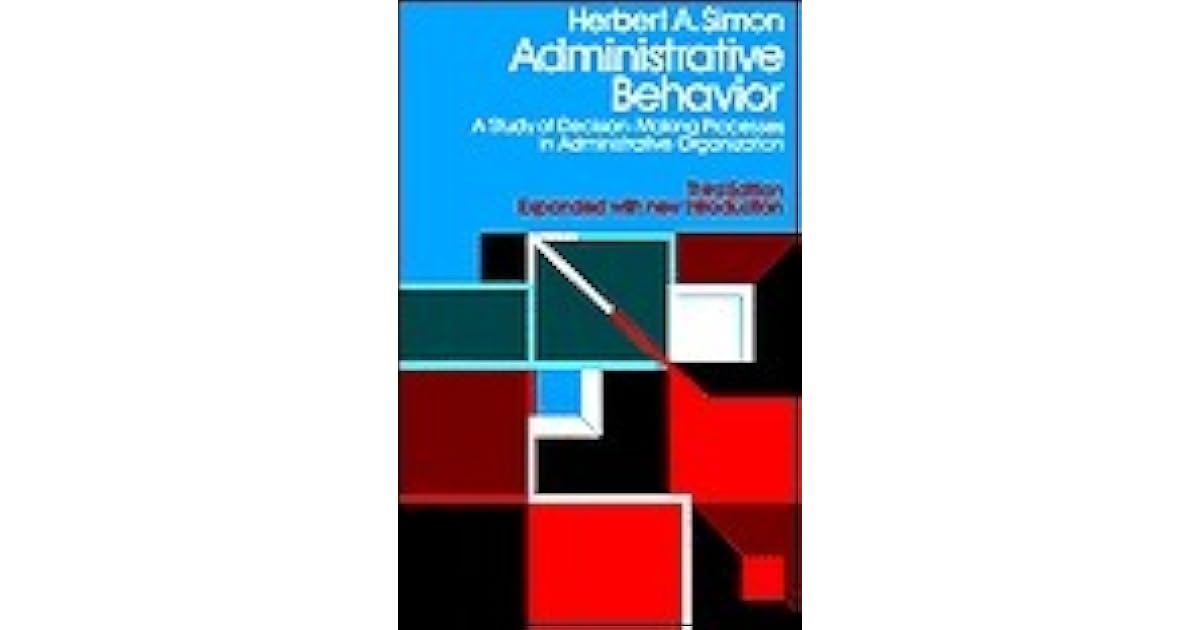 Administrative Behavior: A Study of Decision-Making Processes in ...