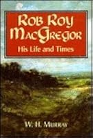 Rob Roy MacGregor: His Life and Times by W.H. Murray