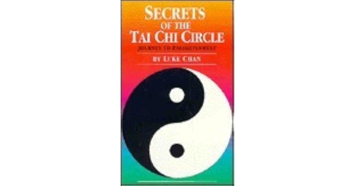 Secrets of the Tai Chi Circle: Journey to Enlightenment by Luke Chan