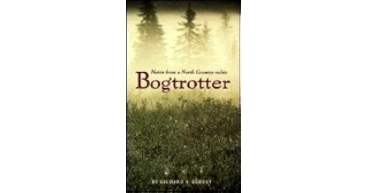 Bogtrotter: Notes from a North Country Cabin by Richard A. Coffey