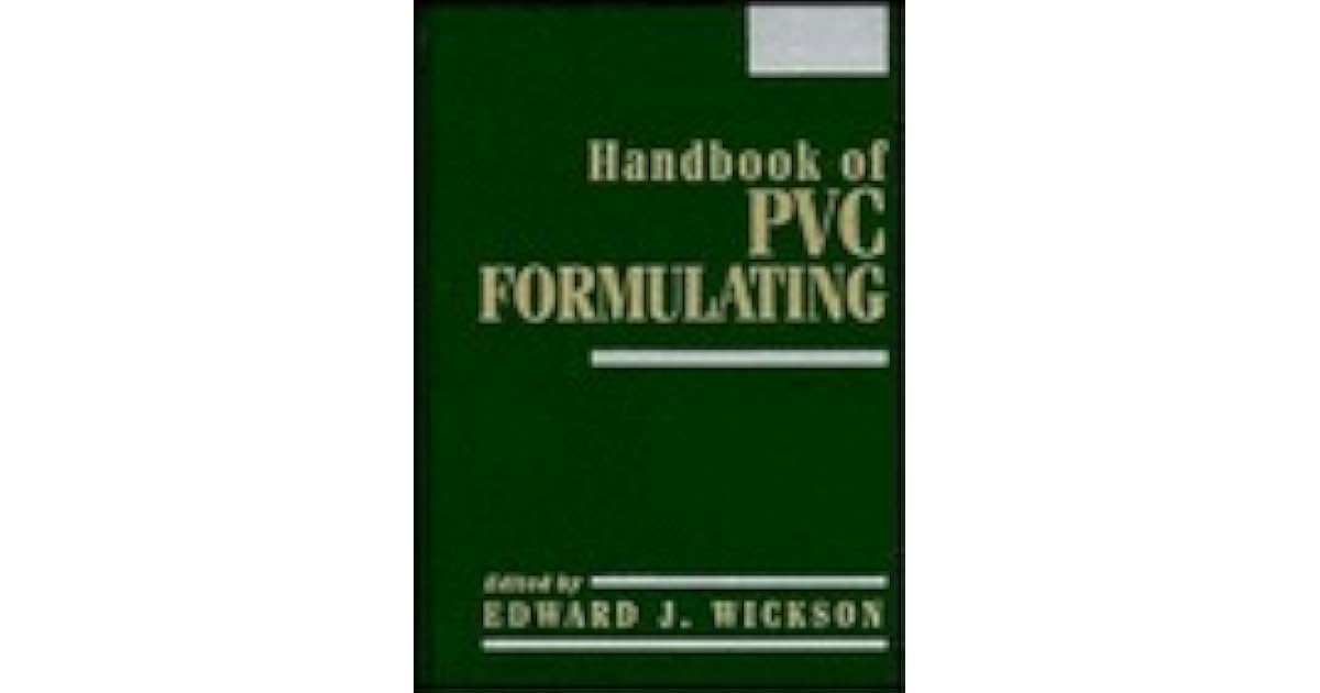Handbook of Polyvinyl Chloride Formulating by Edward J. Wickson