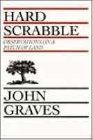 Hard Scrabble: Observations on a Patch of Land by John Graves