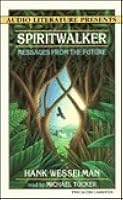 Spiritwalker: Messages from the Future by Hank Wesselman