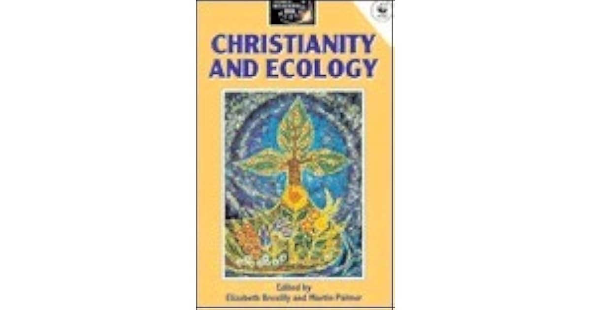 Christianity And Ecology by Elizabeth Breuilly