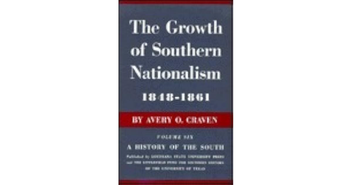 The Growth of Southern Nationalism, 1848-1861 by Avery Odelle Craven