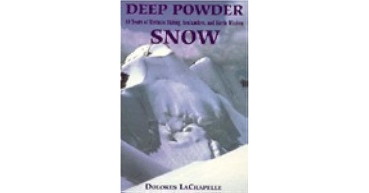 Deep Powder Snow: 40 Years of Ecstatic Skiing, Avalanches, and Earth ...