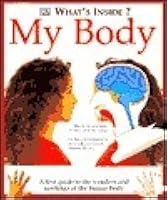 What's Inside? My Body: A First Guide to the Wonders and Workings of ...