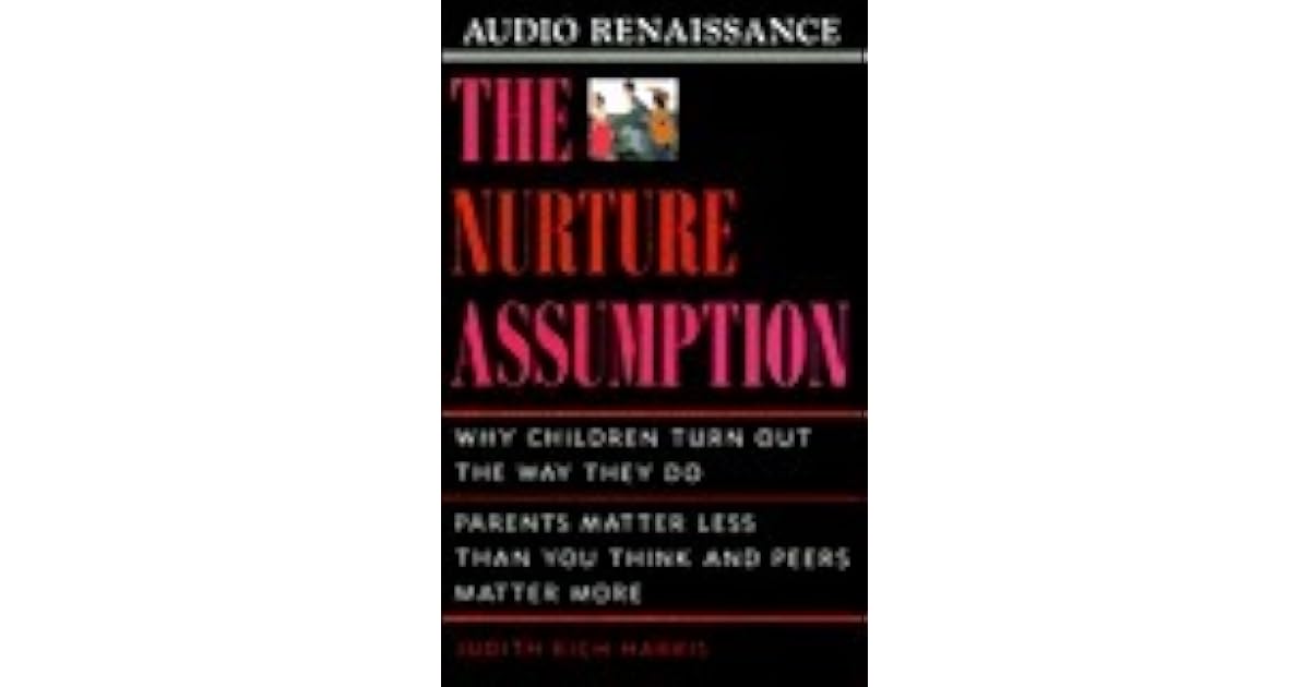 The Nurture Assumption: Why Children Turn Out The Way They Do: Parents ...