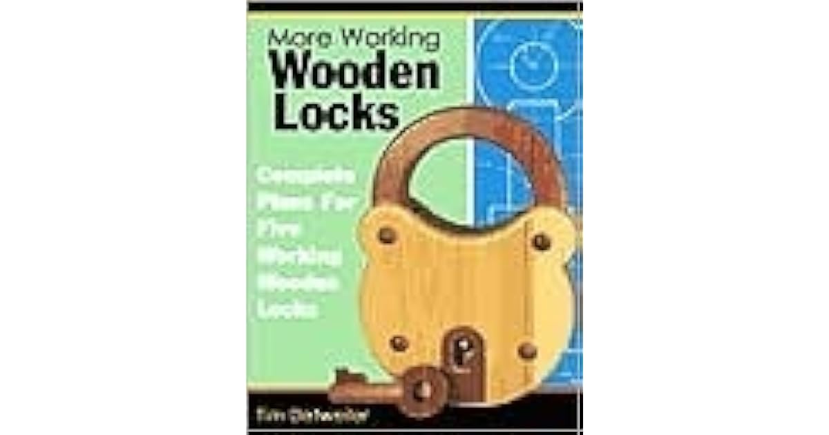 More Working Wooden Locks: Complete Plans for Five Working Wooden Locks ...