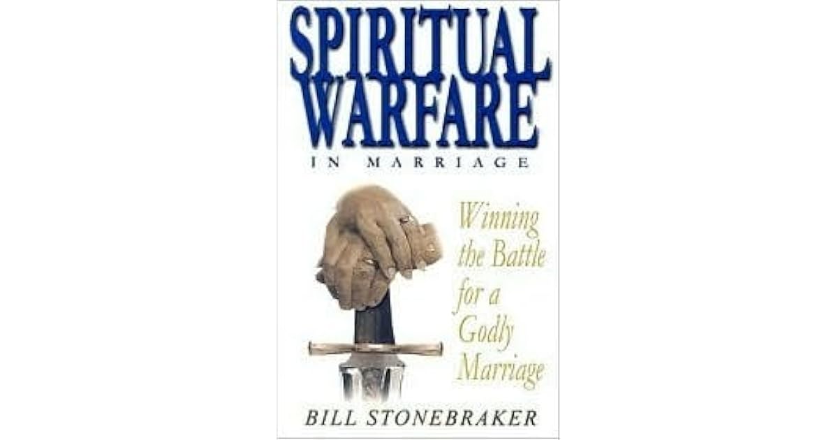 Spiritual Warfare in Marriage: Winning the Battle for a Godly Marriage ...