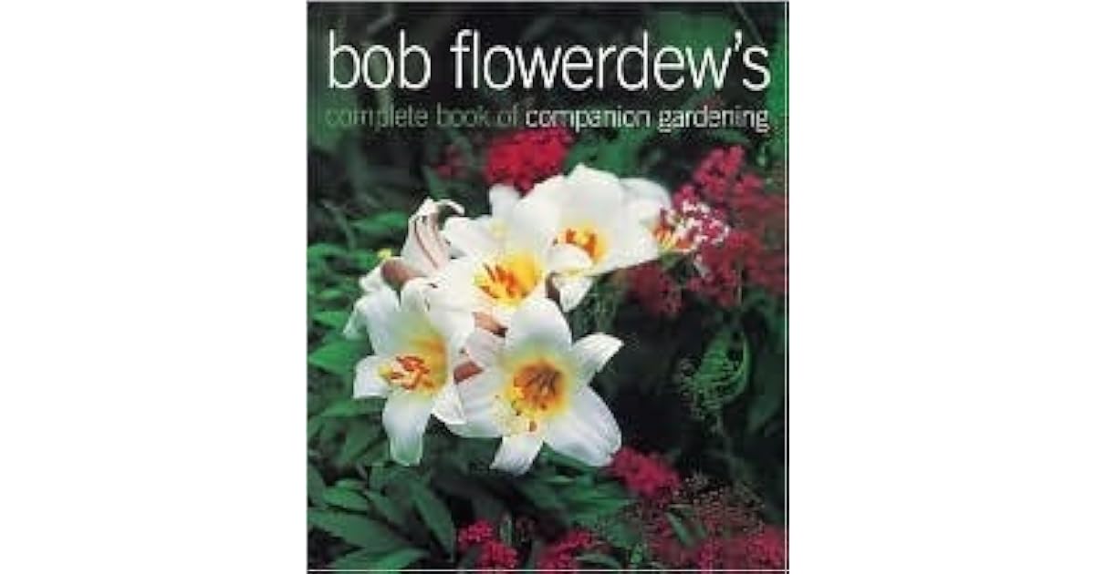 Bob Flowerdew's Complete Book of Companion Gardening by Bob Flowerdew