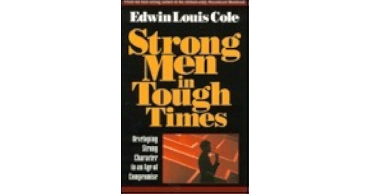 Strong Men in Tough Times by Edwin Louis Cole
