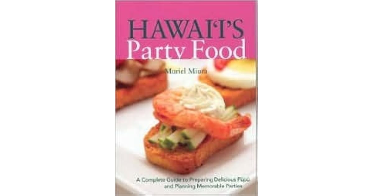 Hawaii's Party Food: A Complete Guide to Preparing Delicious Pupu and ...