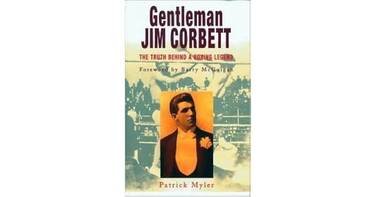Gentleman Jim Corbett: The Truth Behind a Boxing Legend by Patrick Myler