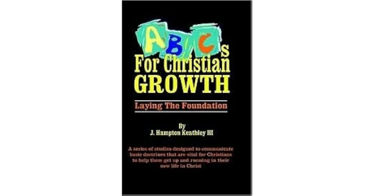 ABCs For Christian Growth by J. Hampton Keathley III