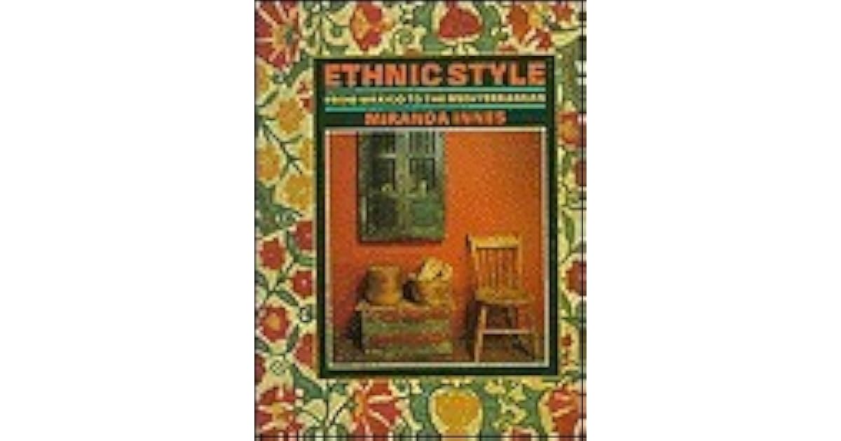 Ethnic Style: From Mexico to the Mediterranean by Miranda Innes