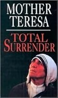 Total Surrender: Mother Teresa by Angelo Devananda
