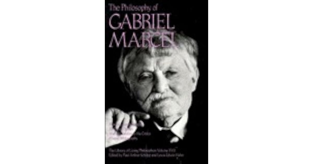 The Philosophy Of Gabriel Marcel by Gabriel Marcel