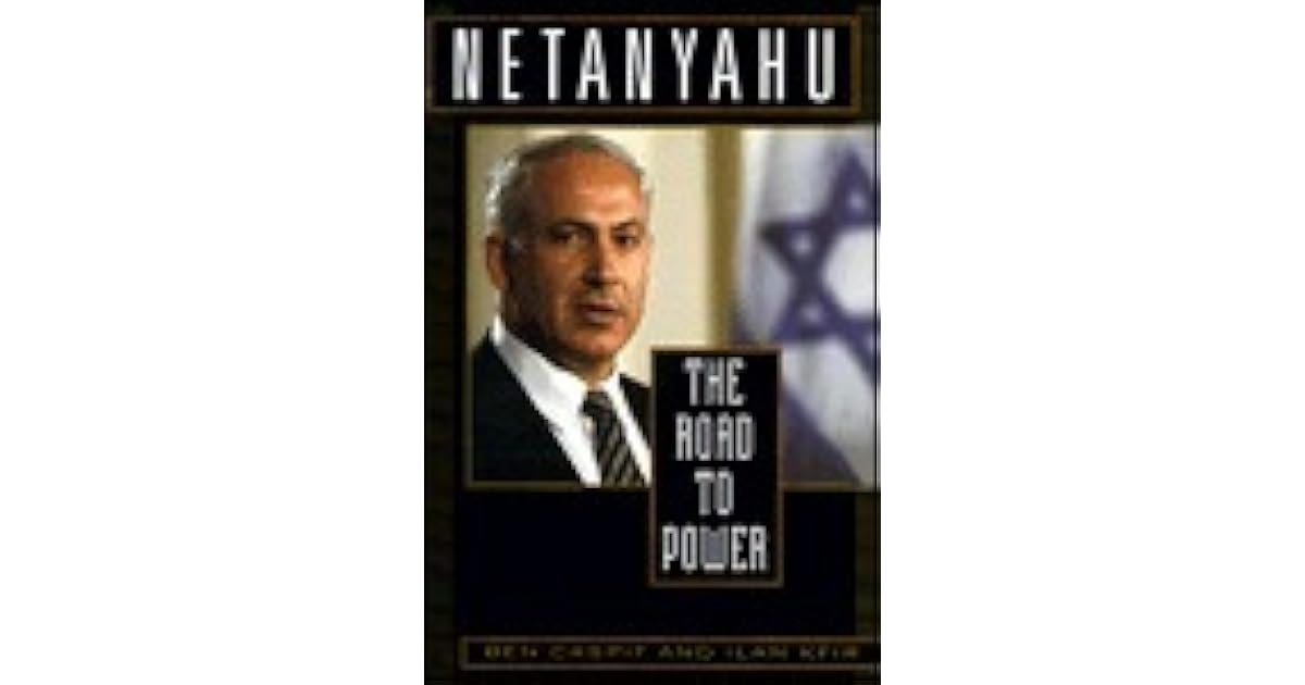 Netanyahu: The Road to Power by Ben Caspit