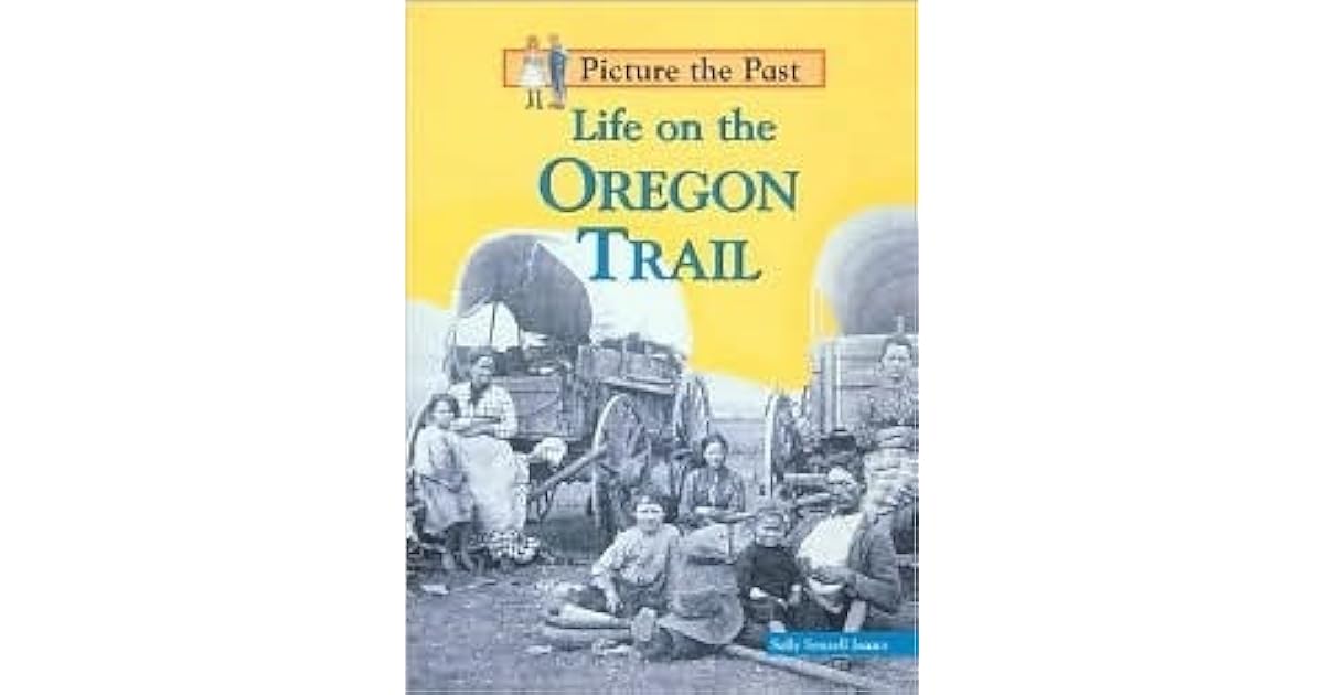 Life on the Oregon Trail by Sally Senzell Isaacs