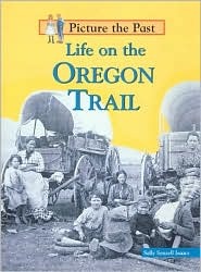 Life on the Oregon Trail by Sally Senzell Isaacs