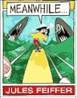 Meanwhile... by Jules Feiffer