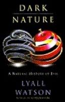 Dark Nature: A Natural History of Evil by Lyall Watson