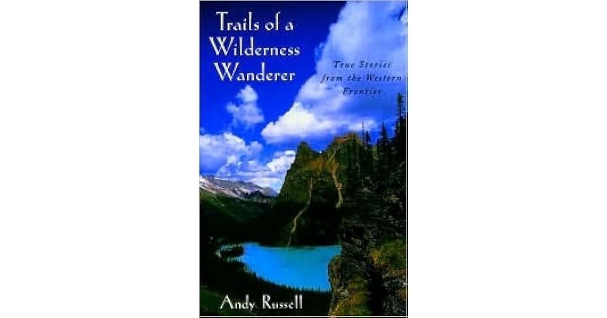 Trails of a Wilderness Wanderer: True Stories from the Western Frontier ...
