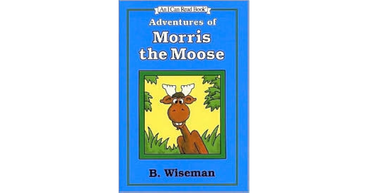 Adventures of Morris the Moose by Bernard Wiseman