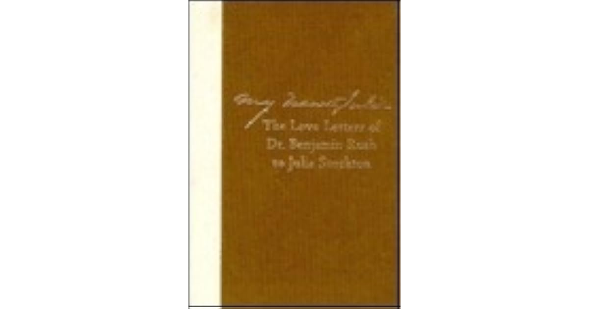 My Dearest Julia: The Loveletters of Dr Benjamin Rush to Julia Stockton ...