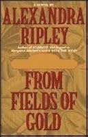 From Fields of Gold by Alexandra Ripley