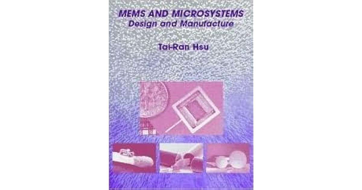Mems and Microsystems: Design and Manufacture by Tai-Ran Hsu