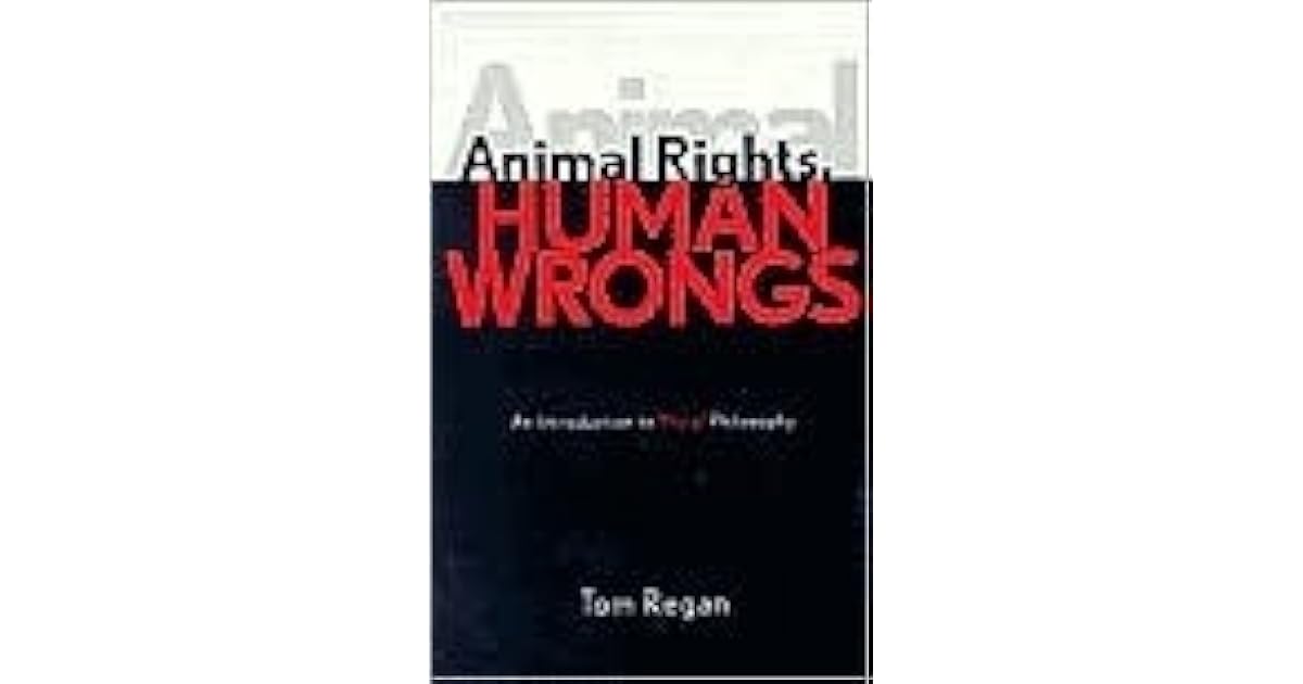Animal Rights, Human Wrongs: An Introduction to Moral Philosophy by Tom ...