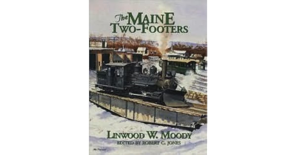 The Maine Two-Footers: The Story of the Two-Foot Gauge Railroads of ...