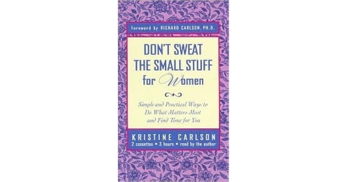 Don't Sweat the Small Stuff for Women: Simple and Practical Ways to Do ...