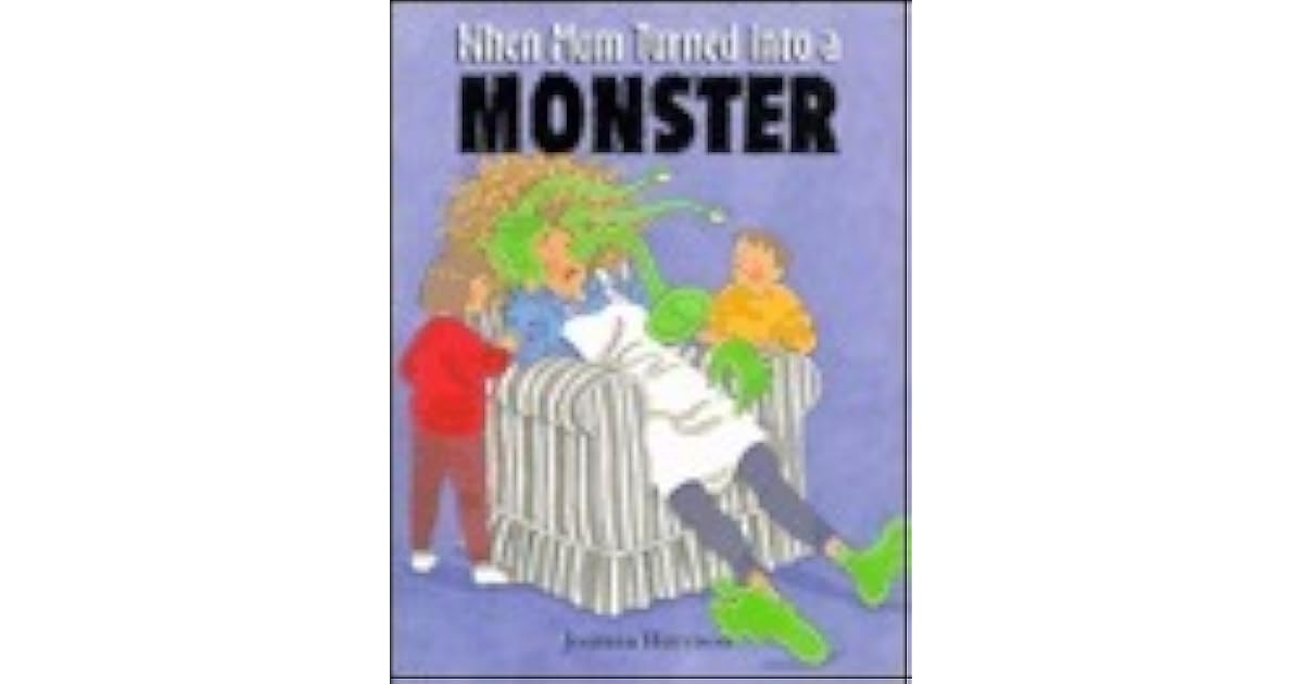 When Mom Turned Into a Monster by Joanna Harrison