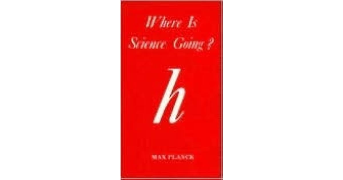 Where is Science Going? by Max Planck