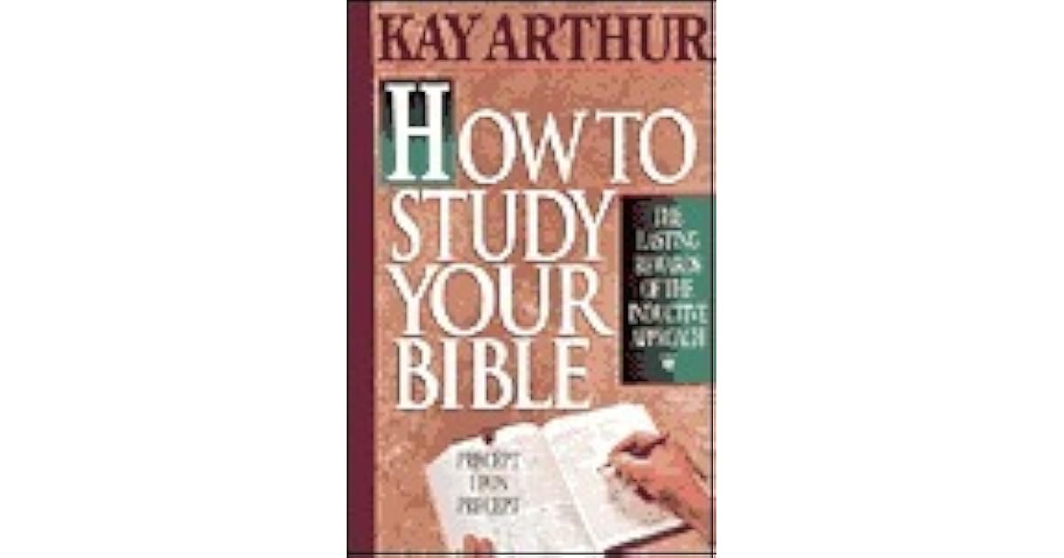 How to Study Your Bible: The Lasting Rewards of the Inductive Approach ...