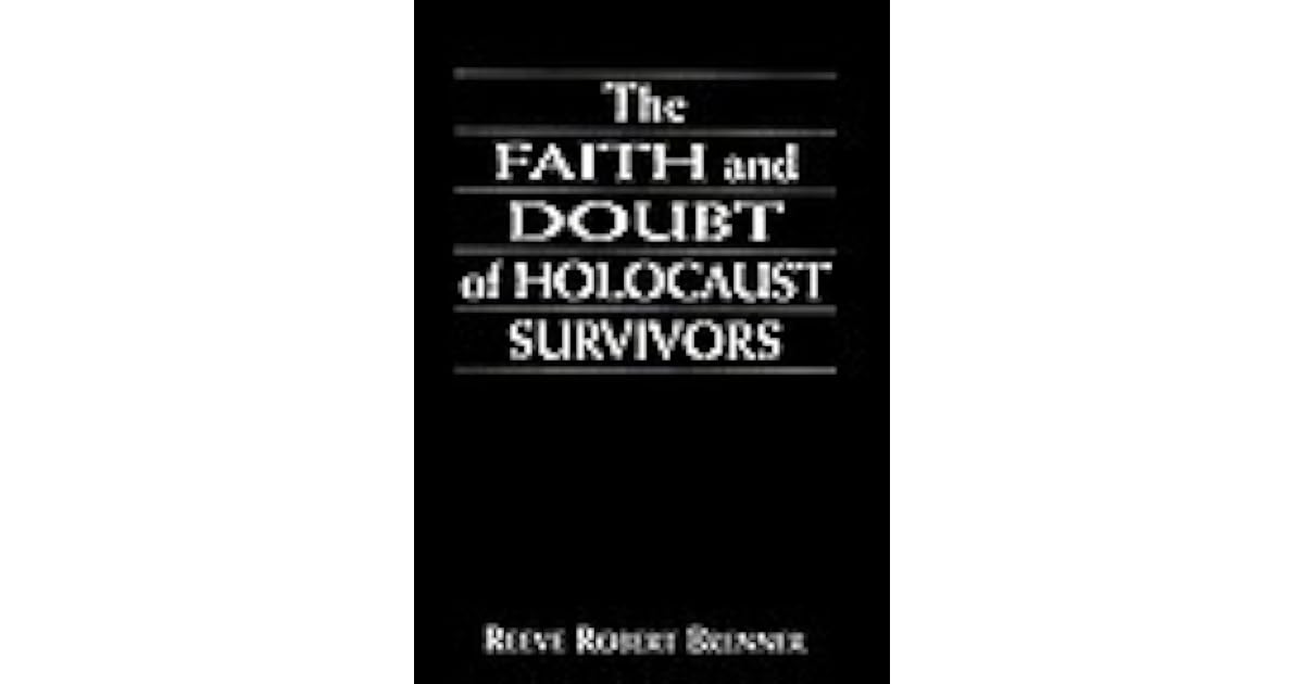 The Faith and Doubt of Holocaust Survivors by Reeve Robert Brenner