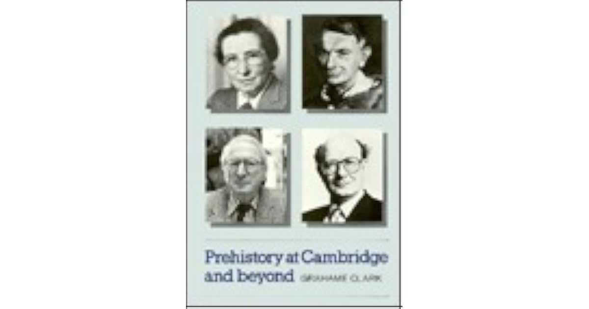 Prehistory At Cambridge And Beyond by Grahame Clark
