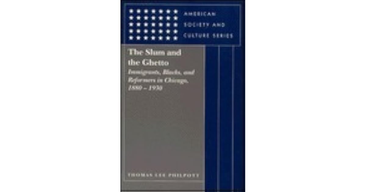 The Slum and the Ghetto: Immigrants, Blacks, and Reformers in Chicago ...