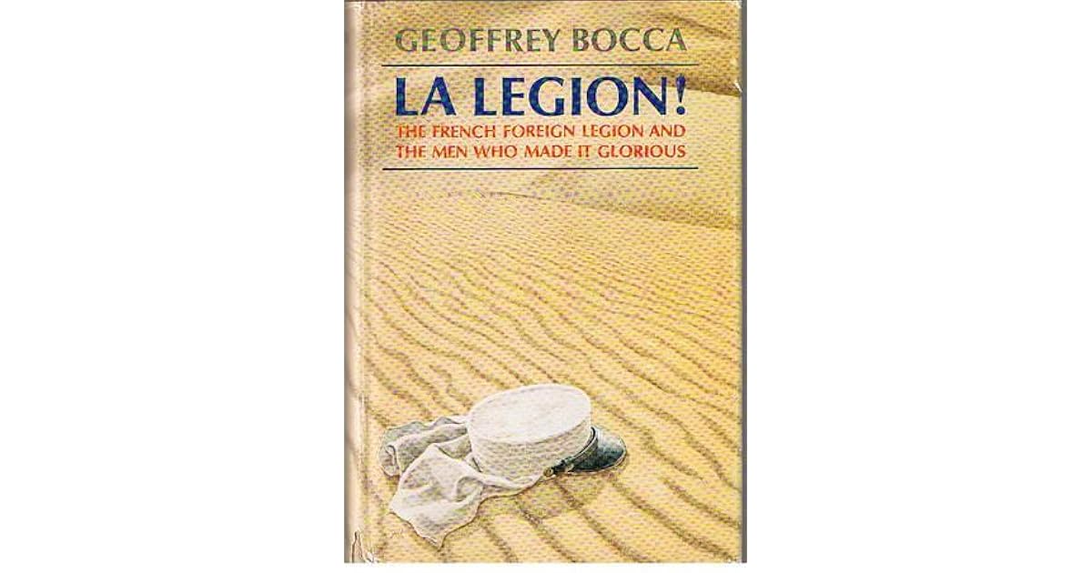 La Legion! The French Foreign Legion And The Men Who Made It Glorious ...