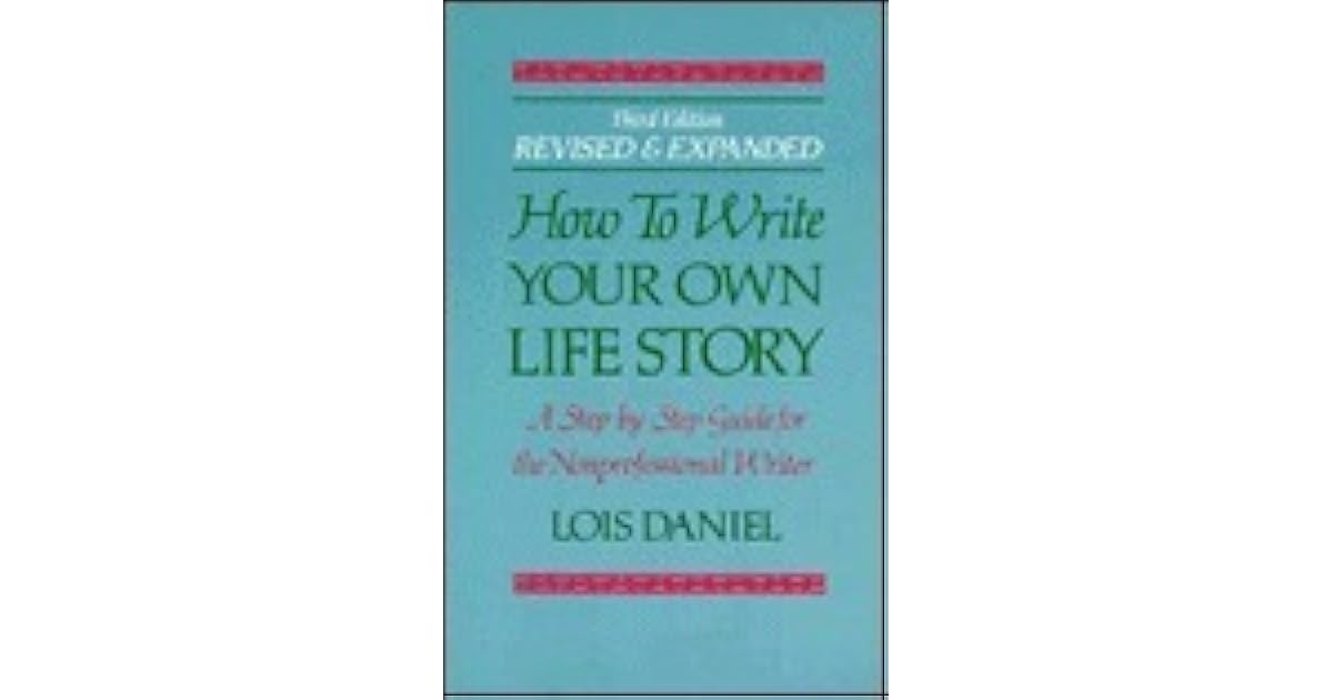  How To Write Your Own Life Story A Step By Step Guide For The Non 