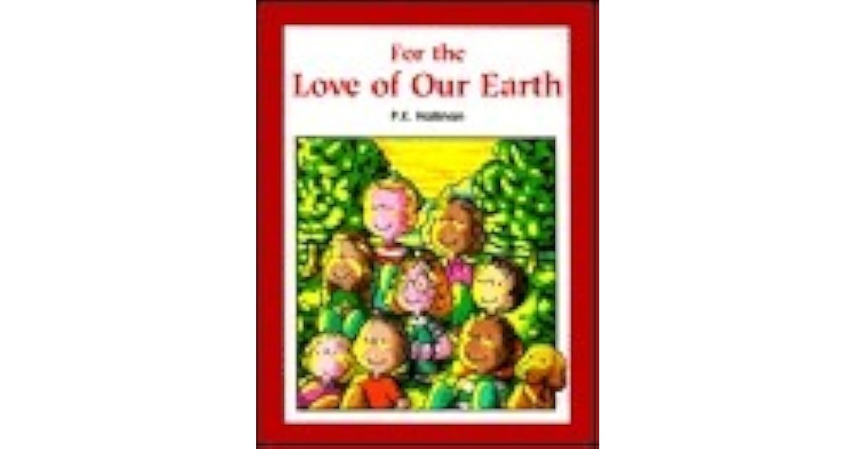 For The Love Of Our Earth by P.K. Hallinan