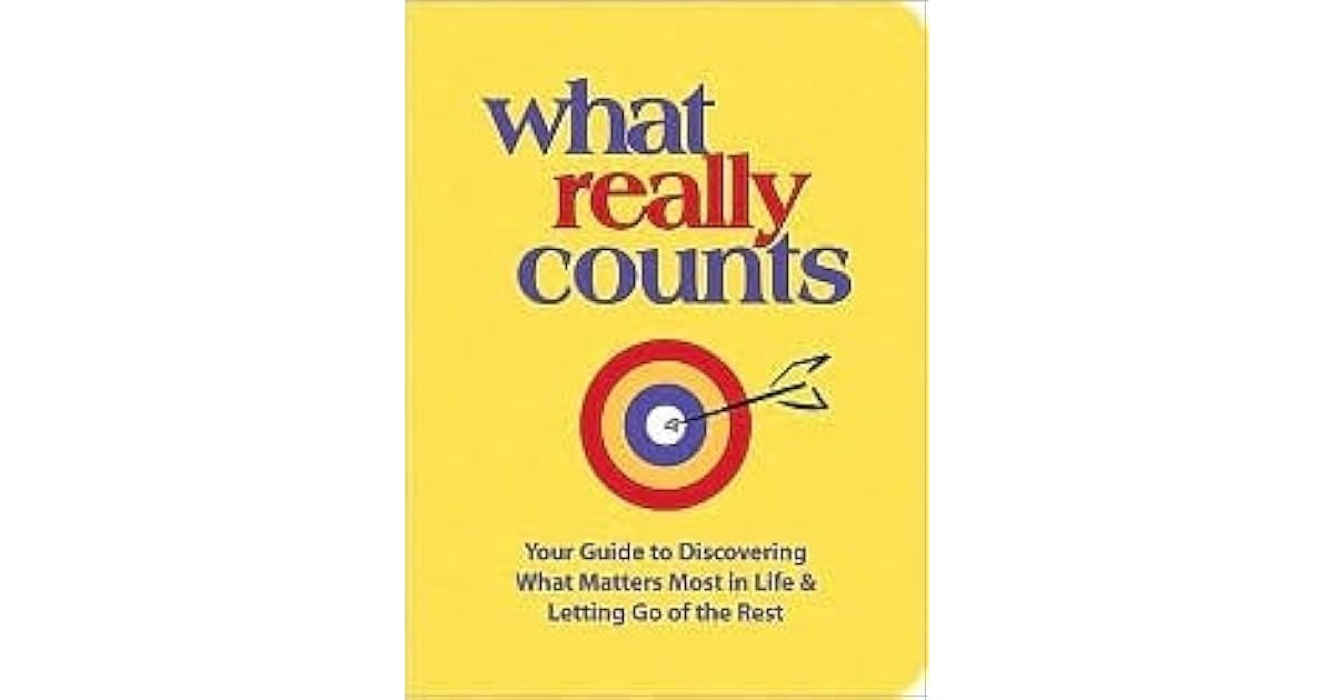 What Really Counts: Your Guide to Discovering What Matters Most in Life ...