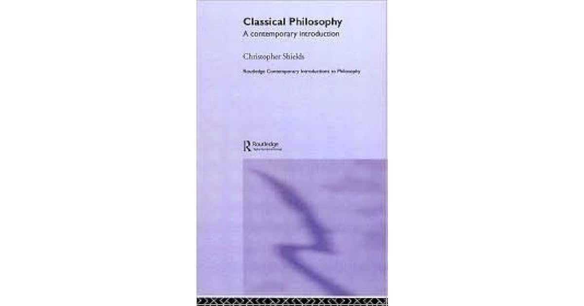 Classical Philosophy: A Contemporary Introduction by Christopher Shields