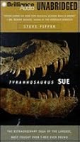 Tyrannosaurus Sue: The Extraordinary Saga of the Largest, Most Fought ...