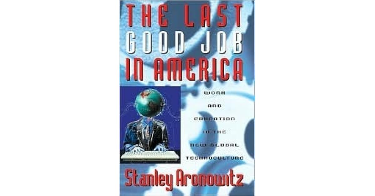 The Last Good Job in America: Work and Education in the New Global ...